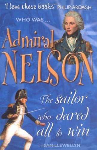 Admiral Nelson: The Sailor Who Dared All to Win (Who was...?)-Sam ...