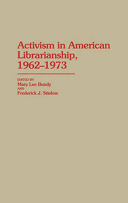 Activism in American Librarianship, 1962-1973 by Fred J. Stielow, Mary ...