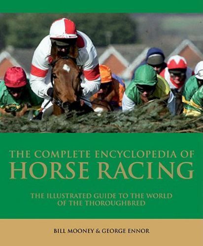 Complete Encyclopedia of Horse Racing : The Illustrated Guide to the ...
