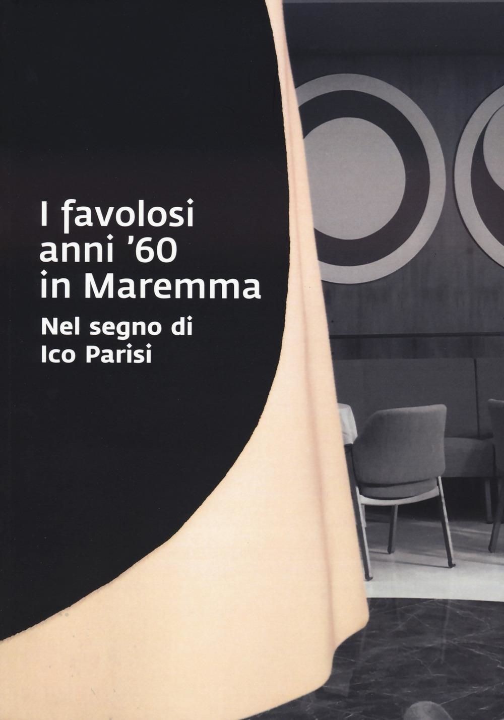 Libri Favolosi Anni '60 In Maremma. Nel Segno Di Ico Parisi. Catalogo ...