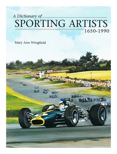 WINGFIELD, Mary Ann A dictionary of sporting artists, 1650-1990 / Wingf ...
