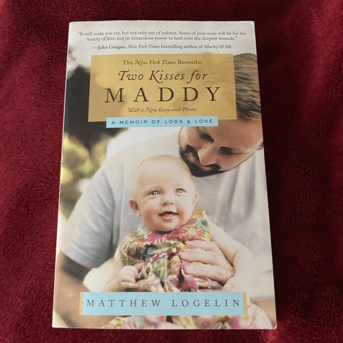 Two Kisses for Maddy : A Memoir of Loss and Love by Matt Logelin (2012 ...