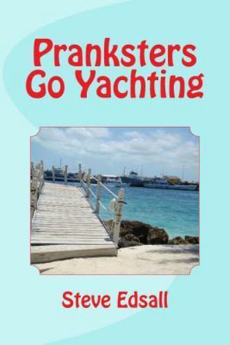 Pranksters Go Yachting by Steve Edsall (2014, Trade Paperback) for sale ...