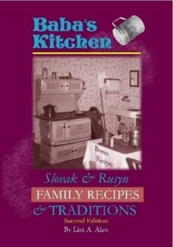 Babas Kitchen: Slovak Rusyn Family Recipes Traditions, 2nd Edition ...