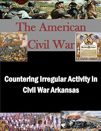 Countering Irregular Activity in Civil War Arkansas (The American Civil ...