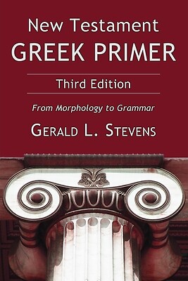 New Testament Greek Primer, Third Editio Stevens, Gerald L. Hardcover ...