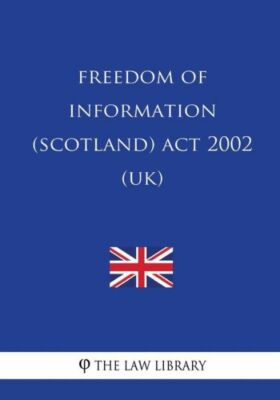 Freedom Of Information (Scotland) Act 2002 (Uk) 9781717336910| eBay
