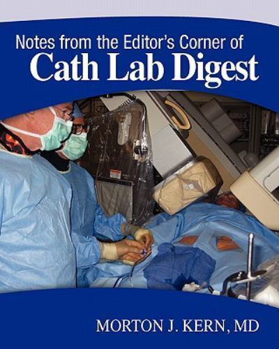 Notes from the Editor's Corner of Cath Lab Digest by Morton J. Kern ...