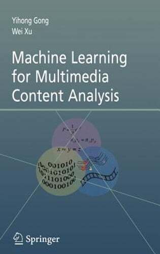 Machine Learning for Multimedia Content Analysis by Yihong Gong: New ...