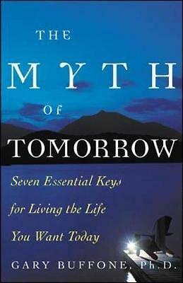 The Myth of Tomorrow: Seven Essential Keys for Living the Life You Want ...