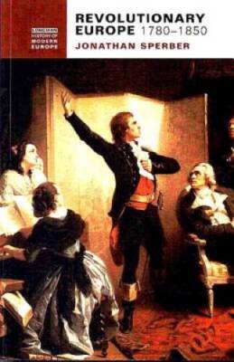 Revolutionary Europe, 1780-1850 - Paperback By Sperber, Jonathan - GOOD ...