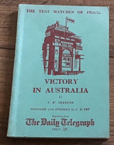 VICTORY IN AUSTRALIA. TEST MATCHES 1954/55. E W SWANTON. 1955 1st ...