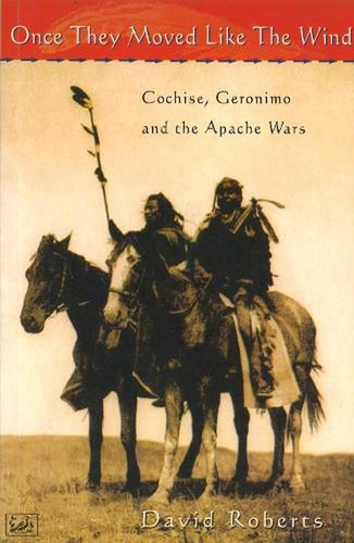 Once They Moved Like The Wind 49: Cochise, Geronimo and the Apache Wars ...