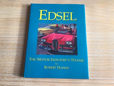 EDSEL THE MOTOR INDUSTRY’S TITANIC by ROBERT DAINES | eBay