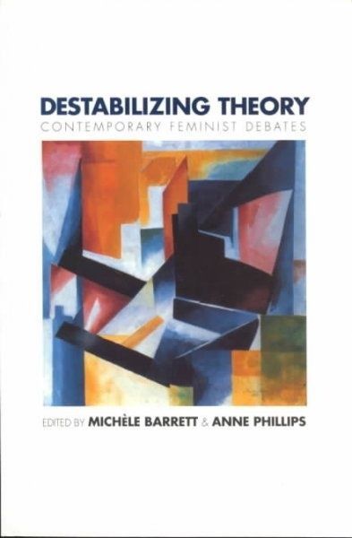 Destabilizing Theory: Contemporary Feminist Debates by Anne Phillips ...