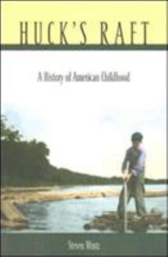 Huck's Raft : A History of American Childhood, Paperback by Mintz ...