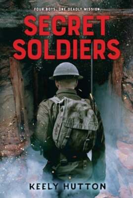 Secret Soldiers: A Novel of World War I by Keely Hutton: New ...