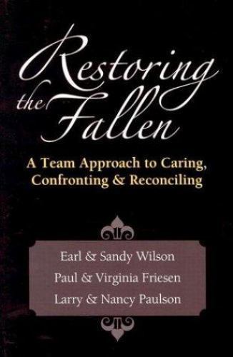 Restoring the Fallen : A Team Approach to Caring, Confronting and ...