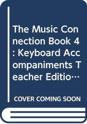 The Music Connection, Book 4: Keyboard Accompaniments, Teacher Edition ...