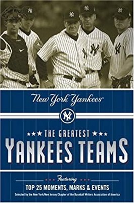 The Greatest Yankees Teams : Featuring Top 25 Moments, Marks and ...