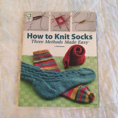 How to Knit Socks : Three Methods Made Easy by Edie Eckman ...