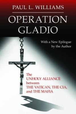 Operation Gladio: The Unholy Alliance between the Vatican, the CIA, and ...