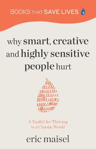 Eric Maisel Why Smart, Creative and Highly Sensitive People Hurt (Paperback) 9781684814152| eBay