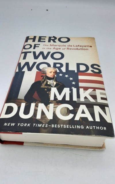 Hero of Two Worlds : The Marquis de Lafayette in the Age of Revolution ...