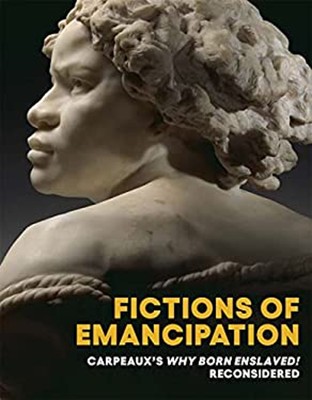 Fictions of Emancipation : Carpeaux's Why Born Enslaved! Reconsid ...