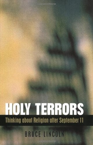 HOLY TERRORS: THINKING ABOUT RELIGION AFTER SEPTEMBER 11 By Bruce ...