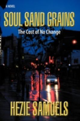 Soul Sand Grains : The Cost of No Change by Hezie Samuels (2009, Trade ...