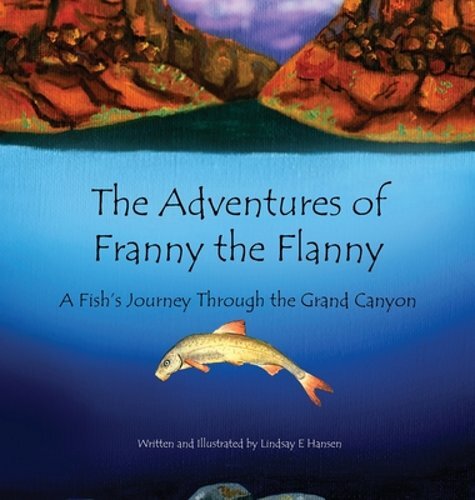 The Adventures of Franny the Flanny: A Fish's Journey through the Grand ...