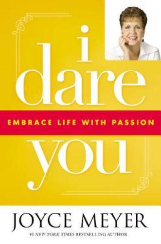 I Dare You: Embrace Life with Passion - Hardcover By Meyer, Joyce ...