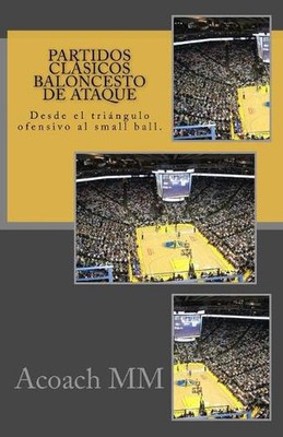 Partidos clsicos baloncesto de ataque: Desde el tri?ngulo ofensivo al small ball 9781975945312| eBay