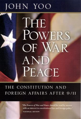 Powers of War And Peace : The Constitution And Foreign Affairs After 9/ ...
