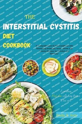 Interstitial Cystitis Diet Cookbook: A Comprehensive IC Diet Cookbook ...