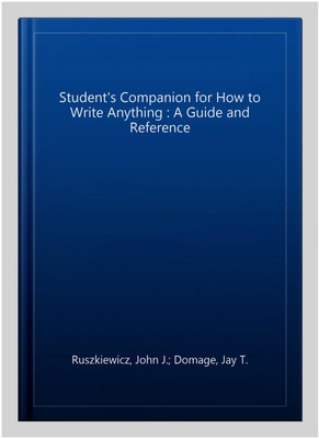 Student's Companion for How to Write Anything : A Guide and Reference ...