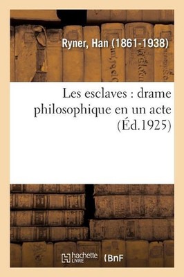 Les Esclaves: Drame Philosophique En Un Acte by Han Ryner (French ...