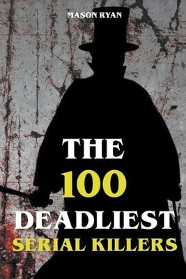Mason Ryan The 100 Deadliest Serial Killers (Tascabile) | eBay