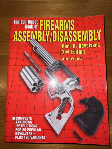 Gun Digest Book of Firearms Assembly Disassembly Pt. II : Revolvers 2nd ...