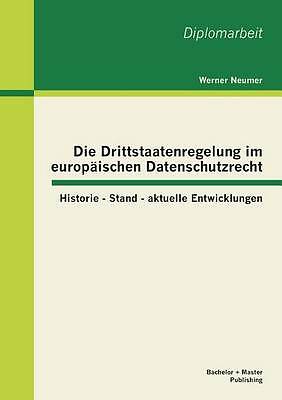 Die Drittstaatenregelung im europaischen Datenschutzrecht: Historie - Stand - aktuelle ...