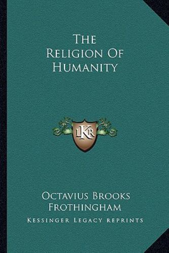 Religion of Humanity by Octavius Brooks Frothingham (2010, Trade ...