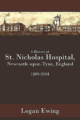 History of St Nicholas Hospital, Newcastle-upon-Tyne, England 1869-2001 ...