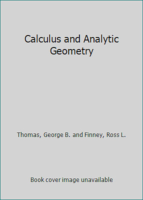 Calculus and Analytic Geometry by Thomas, George B. and Finney, Ross L ...