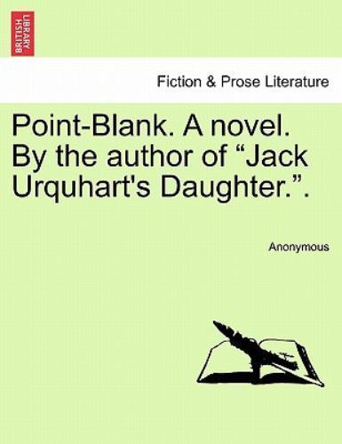 Point-Blank. A novel. by the author of Jack Urquhart's Daughter. . by ...