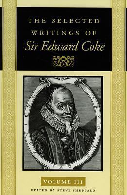 Selected Writings of Sir Edward Coke Vol 3 Cl by S. I. R. Edward COKE ...