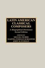 Latin American Classical Composers: A Biographical Dictionary by Miguel ...