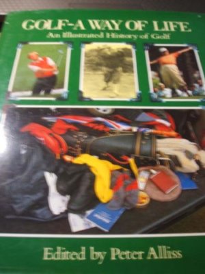 Golf - a Way of Life: An Illustrated History of Golf By Peter Alliss ...