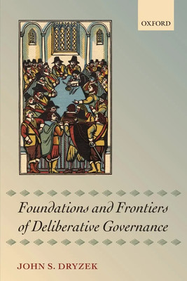 Dryzek | FOUNDATIONS AND FRONTIERS OF DELIBERATIVE GOVERNANCE ...