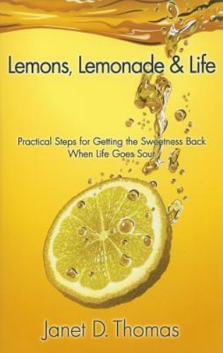 Lemons, Lemonade & Life: Practical Steps for Getting the Sweetness Back When Lif 9780984026463| eBay